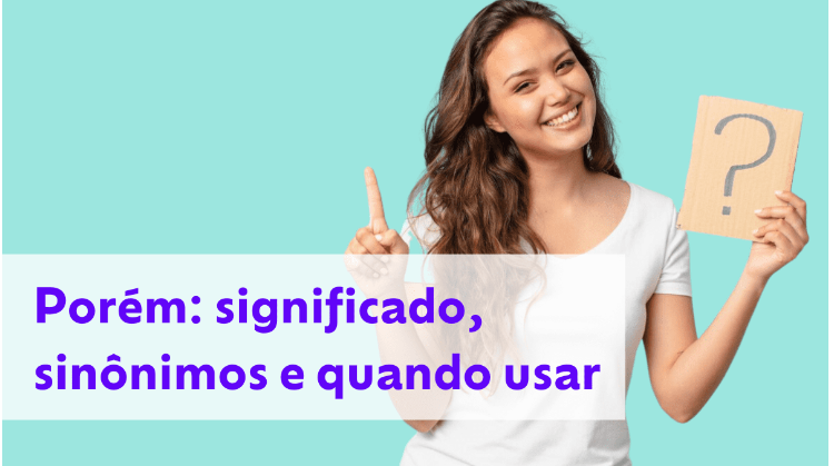 Porém: significado, sinônimos e quando se usa a conjunção adversativa